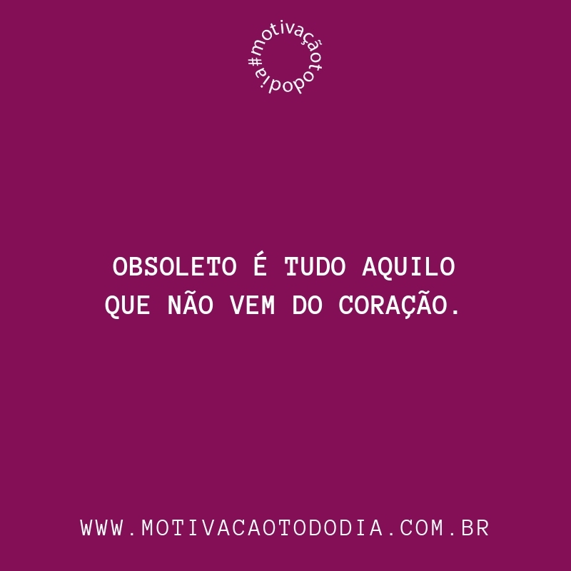 O que não é obsoleto? - Motivação Todo Dia